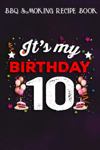 BBQ Smoking Recipe Book :Kids 10 Years Old Birthday Shirt Boys and Girls It's My Birthday: Gifts for Friends:Pitmaster Journal Notebook for Testing ... cook temps, times, and more!,Birthday Gifts