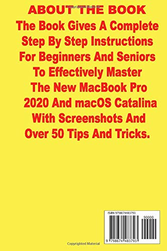 MACBOOK PRO (2020 MODEL) USER GUIDE: The Complete Step By Step Manual For Beginners And Seniors To Effectively Master Your New MacBook Pro And macOS Catalina With Screenshots And Over 50 Tips & Tricks