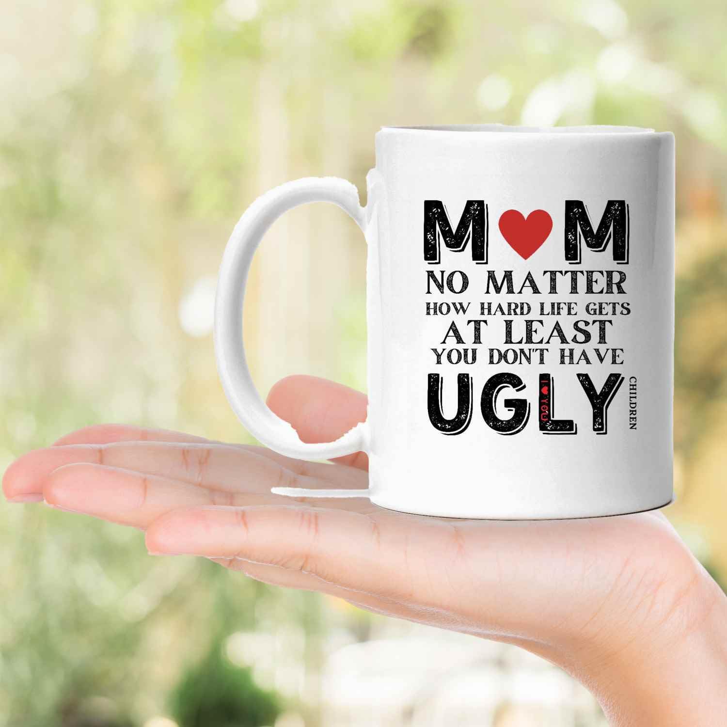 Funny Gift No Matter How Hard Life Gets Mom Tenacity Gift - Grandma, Mother Or Daughter An Inspirational 11oz 15oz White Coffee Mug