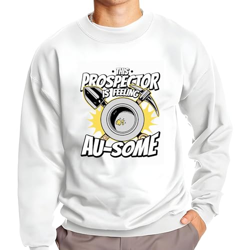 Gift of Prospector Feeling Au Some with Shovel and Pickaxe Fits the Adventurer or Miner in Your Life Grey White Muticolor Unisex Sweatshirt
