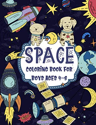 Coloring Book For Boys Ages 4-8 Space: Add A Rainbow Of Color To Outer Space with Planets, Astronauts, Space Ships, Rockets and more Fun, Unique ... Designs, Best Holiday and Birthday Gift Idea