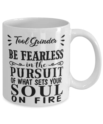 Tool Grinder Black Mug, Be Fearless in The Pursuit of What Sets Your Soul on fire, Novelty Unique Gift Ideas for Tool Grinder, Coffee Mug Tea Cup Black