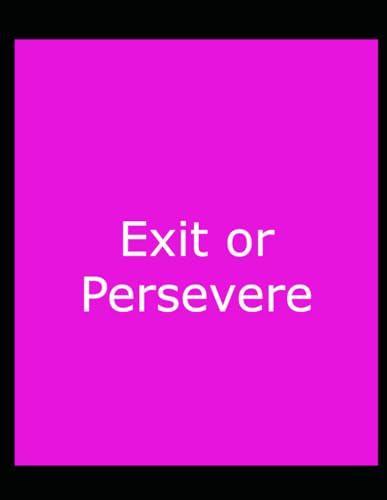 Exit or Persevere