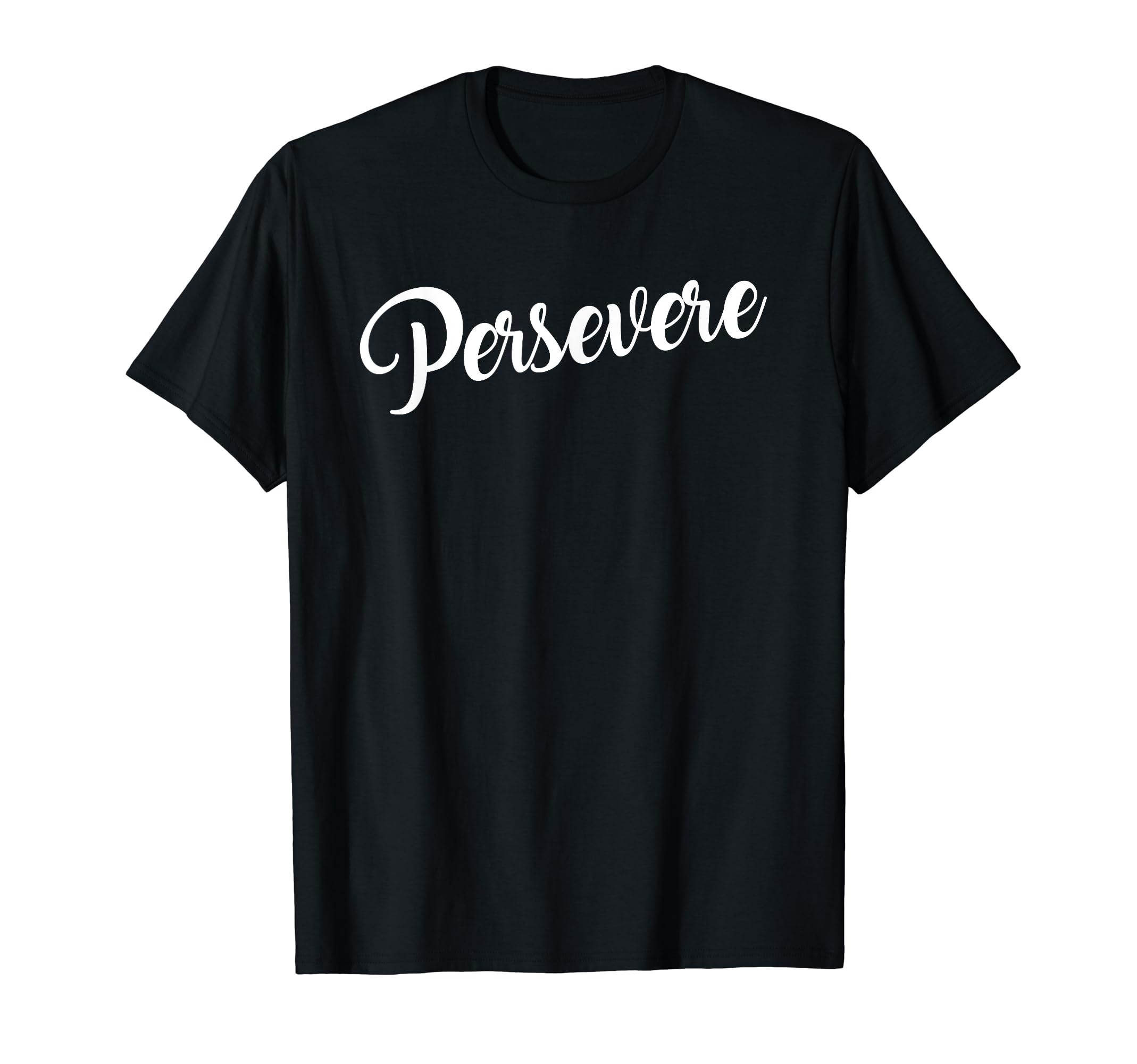 Persevere Inspirational Uplifting Positive T-Shirt