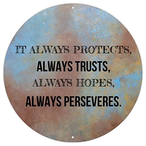 Round Metal Art Sign It Always Protects Always Trusts Always Hopes Always Perseveres Aluminum Metal Sign Motivational Quotes Christian Retro Metal Round Sign for Front Porch Outdoor Bedroom