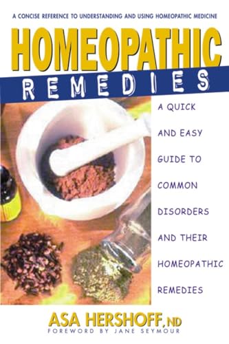 Homeopathic Remedies: A Quick and Easy Guide to Common Disorders and Their Homeopathic Treatments