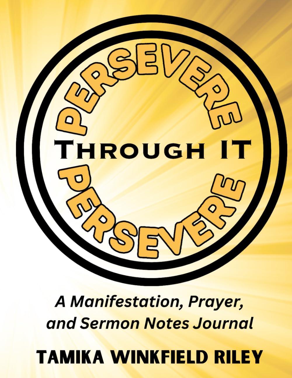 Persevere Through It ; A Manifestation, Prayer, and Sermon Notes Journal