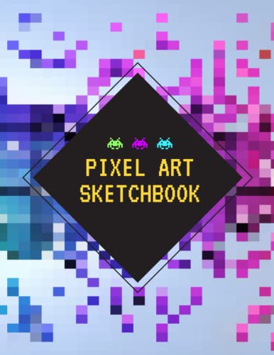 Pixel Art Sketchbook: Pixel Art Book with Gridded Pages to Create and Drawing - Notebook for Digital Art Lovers - Essential Gift for Children or Adults