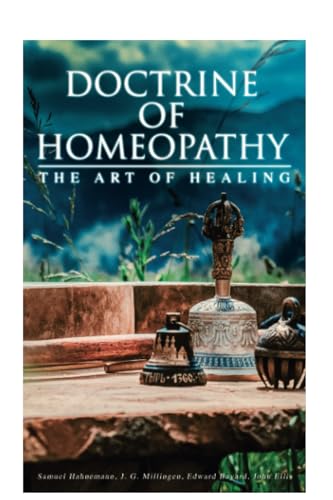 Doctrine of Homeopathy – The Art of Healing: Organon of Medicine, Of the Homoeopathic Doctrines, Homoeopathy as a Science…
