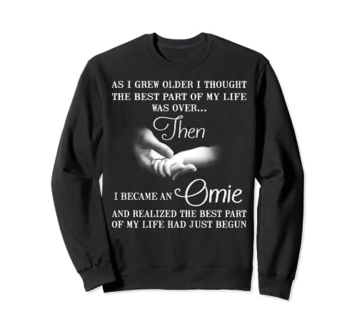 I Became An Omie Best Part Of My Life Funny First Time Omie Sweatshirt