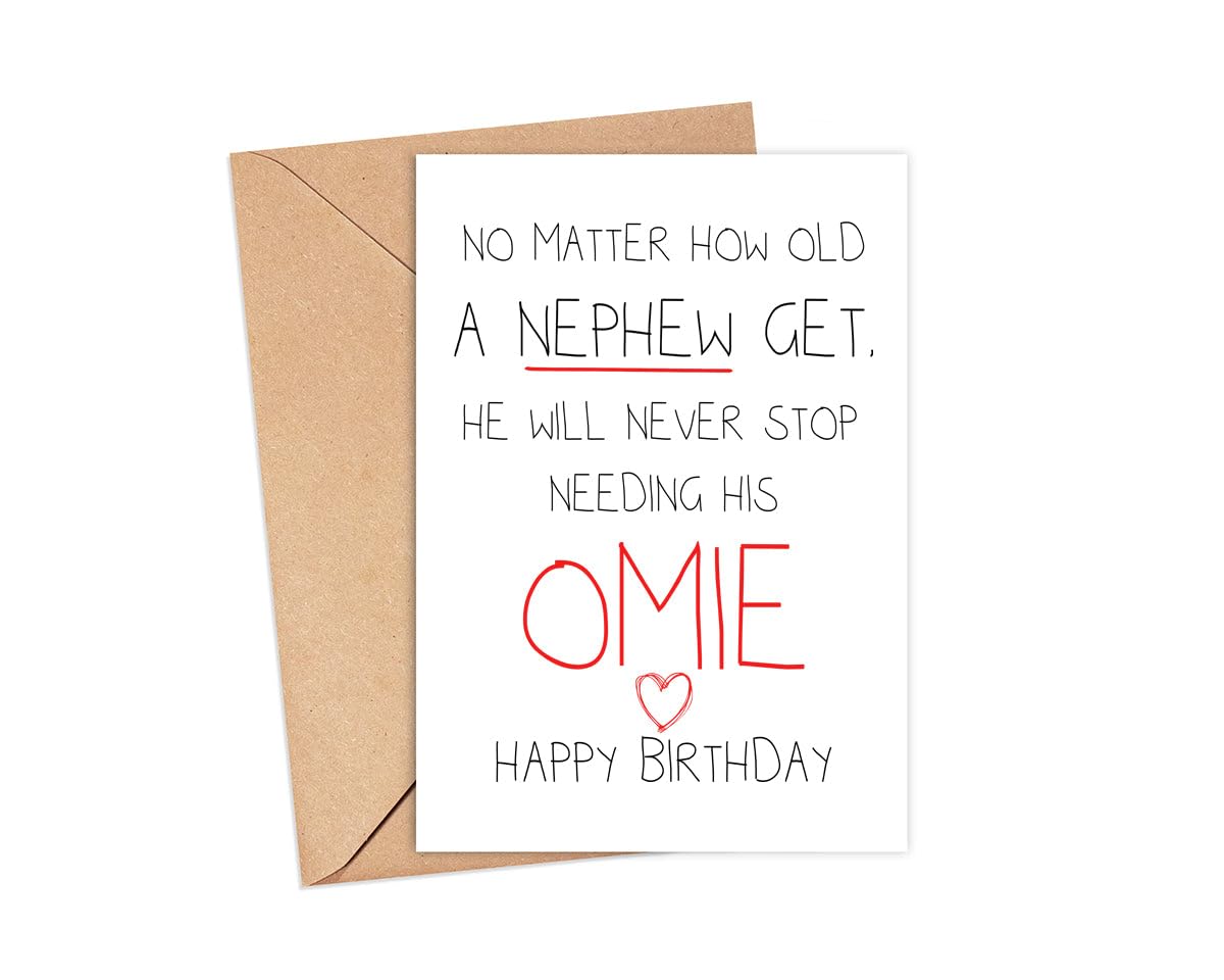 PTDShops No Matter How Old A Nephew Get. He Will Never Stop Needing His Omie - Funny Birthday Card For Omie - Cute Birthday Card For Omie - Humorous Mothers Day Card - Greeting Card
