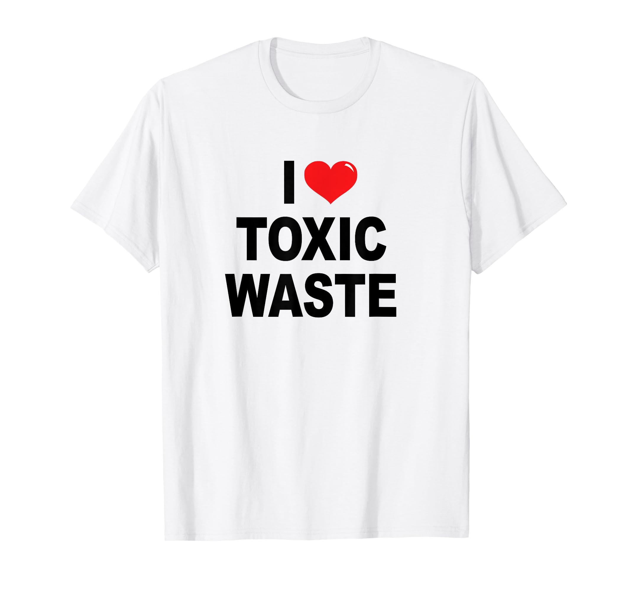 I Love Toxic Waste T-shirt T-Shirt