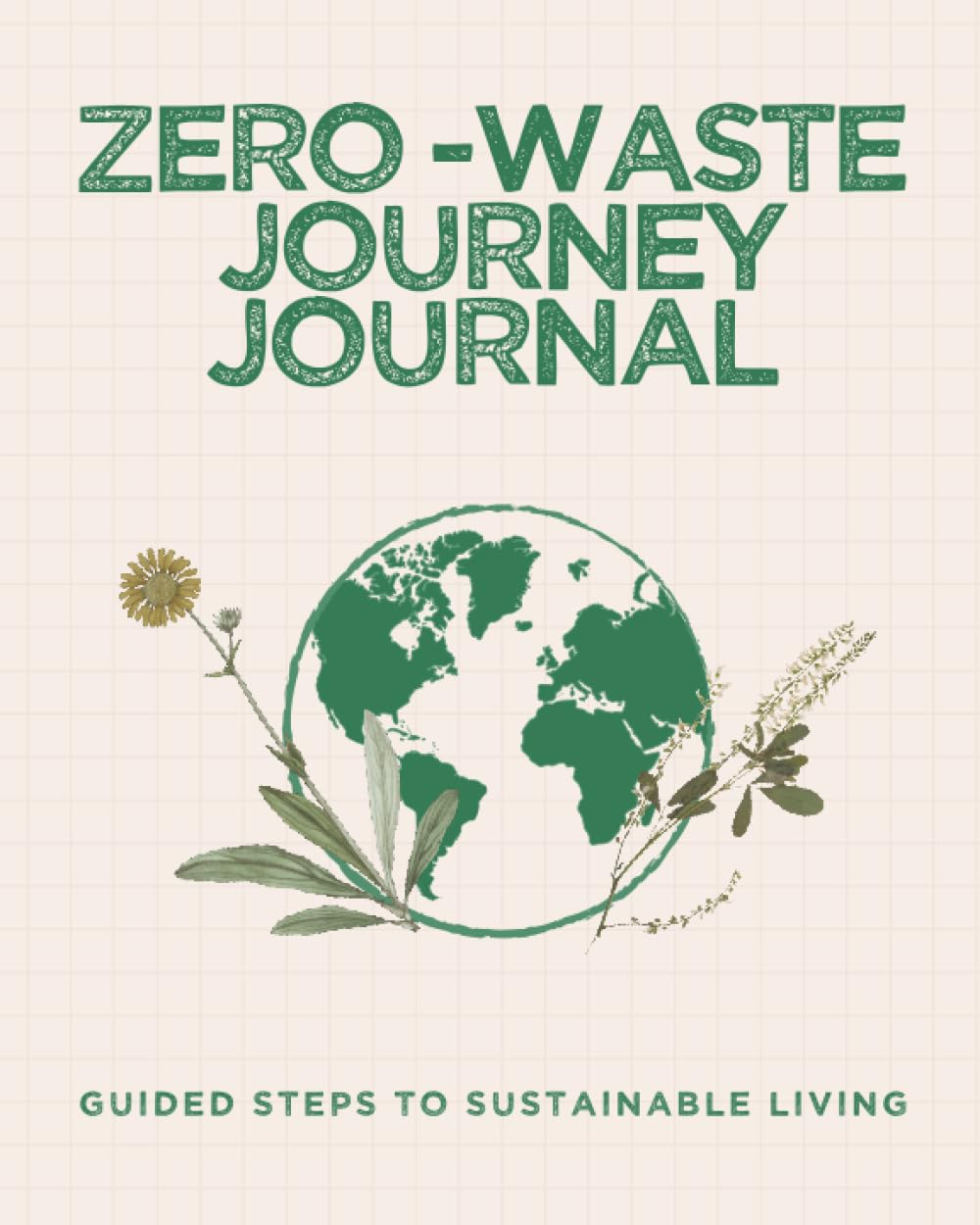 Zero-Waste Journey Journal: Guided Steps to Sustainable Living
