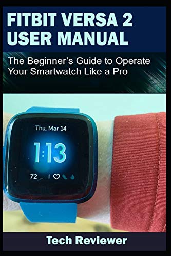 FITBIT VERSA 2 USER MANUAL: The Beginner’s Guide to Operate Your Smartwatch Like A Pro