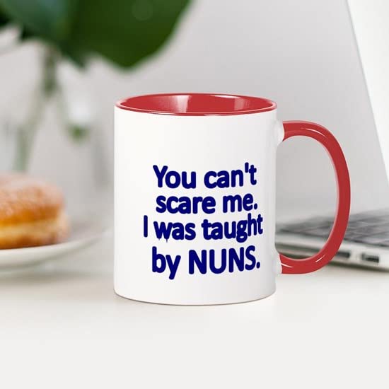 CafePress You Cant Scare Me. I Was Taught By NUNS Mugs Ceramic Coffee Mug, Tea Cup 11 oz