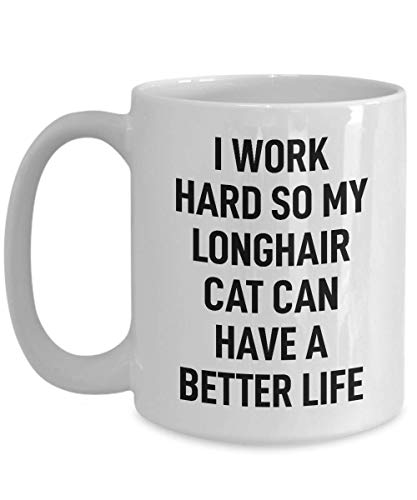 Longhair Cat Coffee Mug Tea Cup Funny Mug for Cat Owner I Work Hard for My Cat Mug for Men and Women