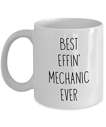Mugs for Mechanic Best Effin' Mechanic Ever Funny Coffee Mug Tea Cup Fun Inspirational Mug Idea