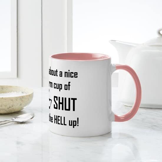 CafePress Nice Warm Cup Of Shut The Hell U 11 Oz Mugs Ceramic Coffee Mug, Tea Cup 11 oz