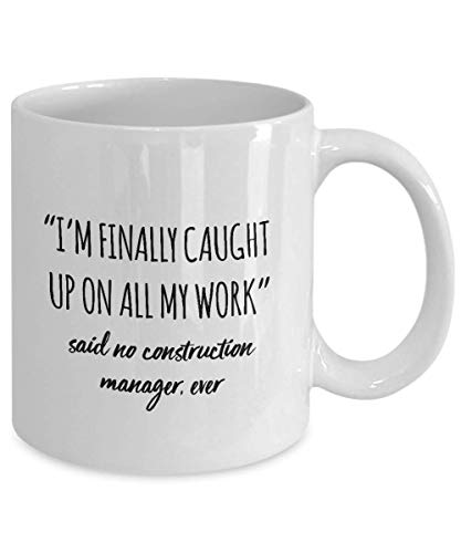 Funny Construction Manager Mug I'm Finally Caught Up On All My Work Said No Construction Manager Ever Gag Mugs Idea Coffee Mug Tea Cup