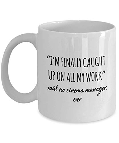 Funny Cinema Manager Mug I'm Finally Caught Up On All My Work Said No Cinema Manager Ever Gag Mugs Idea Coffee Mug Tea Cup