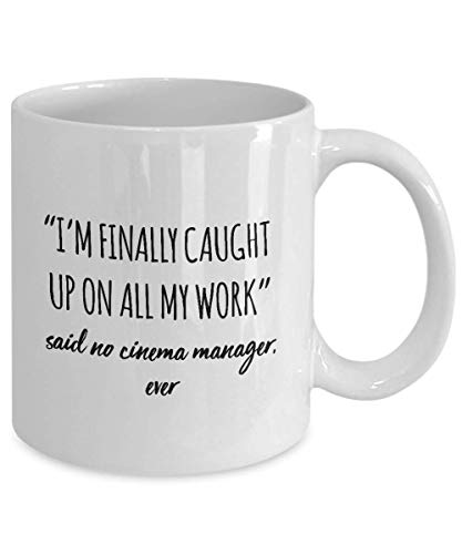 Funny Cinema Manager Mug I'm Finally Caught Up On All My Work Said No Cinema Manager Ever Gag Mugs Idea Coffee Mug Tea Cup