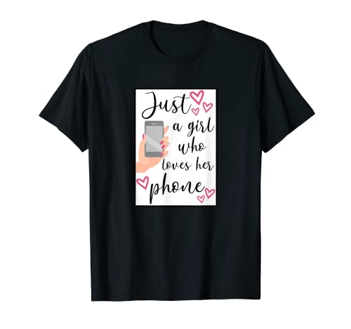 Just a Girl Who Loves Their Cell Phone, Gifts for Teen T-Shirt