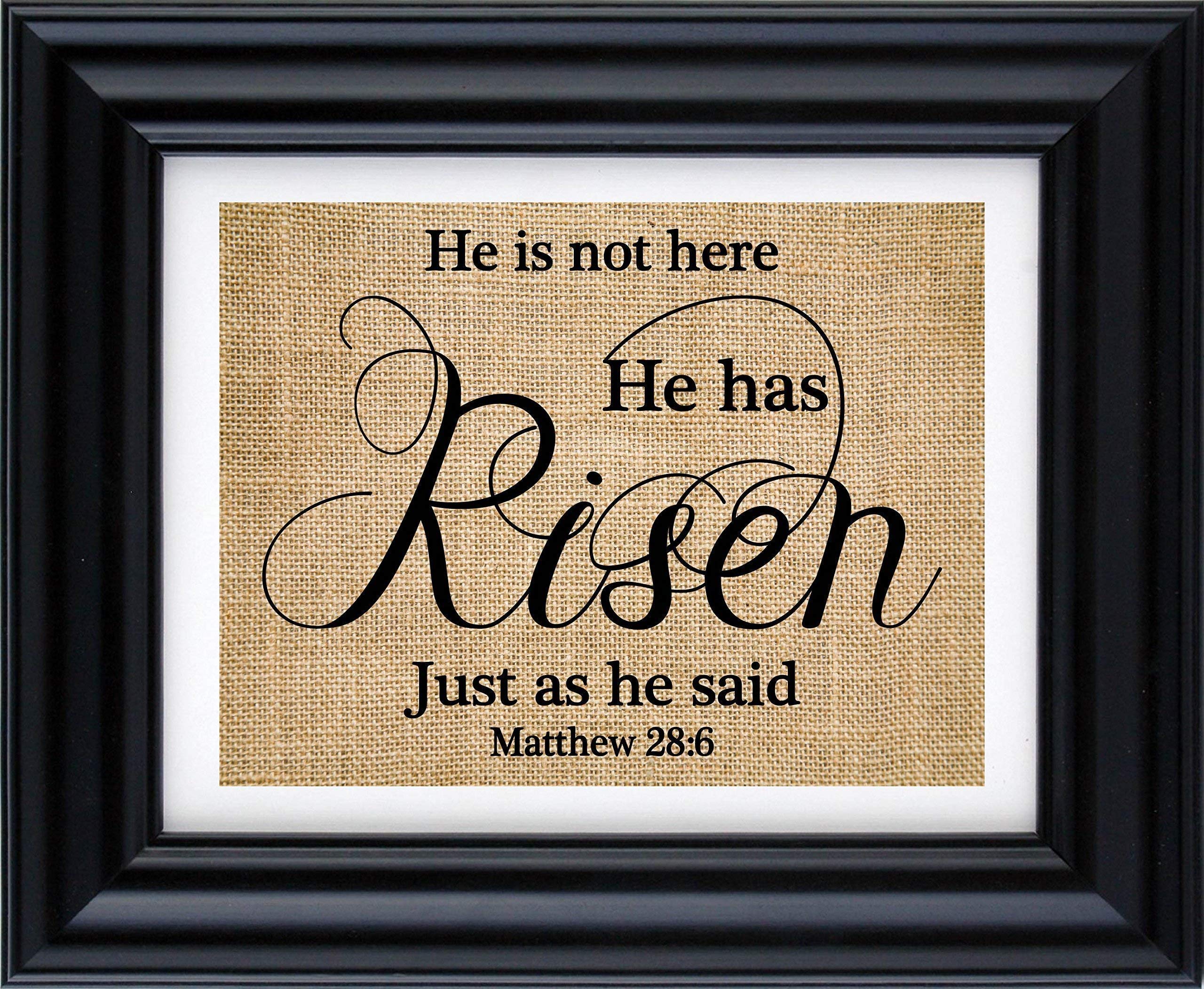 Easter Decoration Sign - He is not here He has Risen Just as he said Burlap Print - (Frame and Matte not Included)