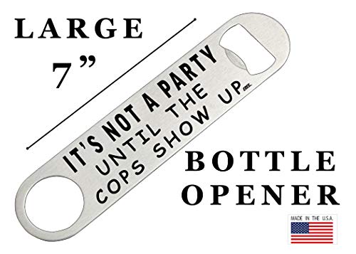 Funny Bottle Opener Heavy Duty Gift For Men Friend Bar Beer Drinking Joke It's Not a Party Until The Cops Show Up