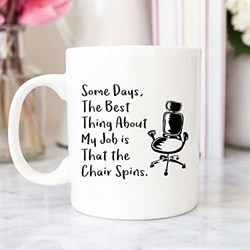 Some Days, The Best Thing About My Job Is That The Chair Spins. Coffee Mug - Funny Inspirational And Sarcasm, Stocking Stuffer, Office Mug