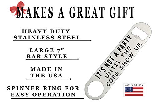 Funny Bottle Opener Heavy Duty Gift For Men Friend Bar Beer Drinking Joke It's Not a Party Until The Cops Show Up