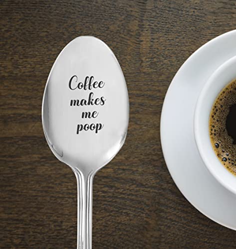 Funny Gifts | Coffee Makes Me Poop Engraved Spoon | Coffee Tea Lover Gift For Birthday | Anniversary | Christmas Stocking Stuffer | Stainless Steel 7 inches Teaspoon