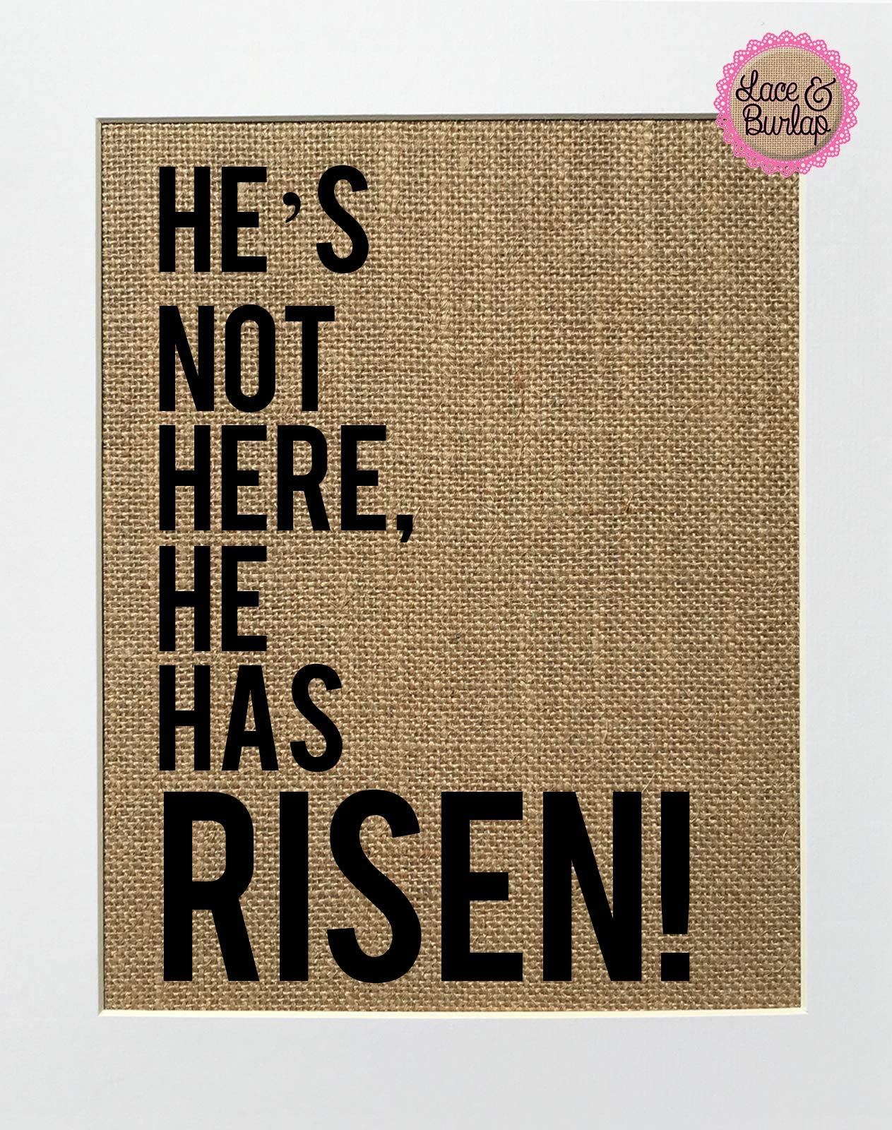 5x7 or 8x10 UNFRAMED HE IS NOT HERE, HE HAS RISEN/Burlap Print Sign/Rustic Vintage Love House Sign Wedding Gift Religious Resurrection Bible Verse Easter (Bold)