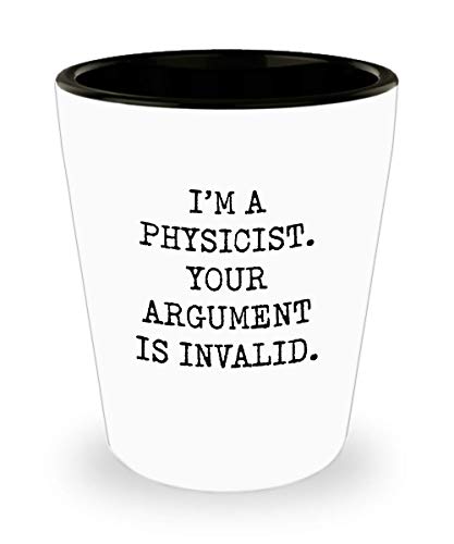 For Physicist I'm A Physicist Your Argument Is Invalid Funny Gag Witty Ideas Drinking Shot Glass Shooter Birthday Stocking Stuffer