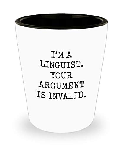 For Linguist I'm A Linguist Your Argument Is Invalid Funny Gag Witty Ideas Drinking Shot Glass Shooter Birthday Stocking Stuffer