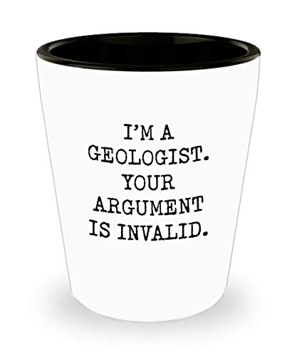 For Geologist I'm A Geologist Your Argument Is Invalid Funny Gag Witty Ideas Drinking Shot Glass Shooter Birthday Stocking Stuffer