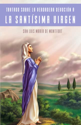 Tratado Sobre la Verdadera Devoción a la Santísima Virgen (Traducción) (La Editorial Divina) (Spanish Edition)
