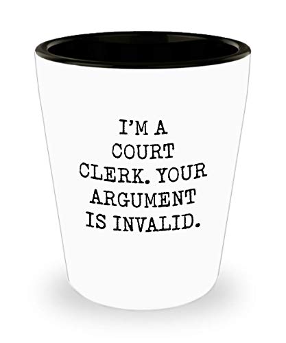 For Court Clerk I'm A Court Clerk Your Argument Is Invalid Funny Gag Witty Ideas Drinking Shot Glass Shooter Birthday Stocking Stuffer