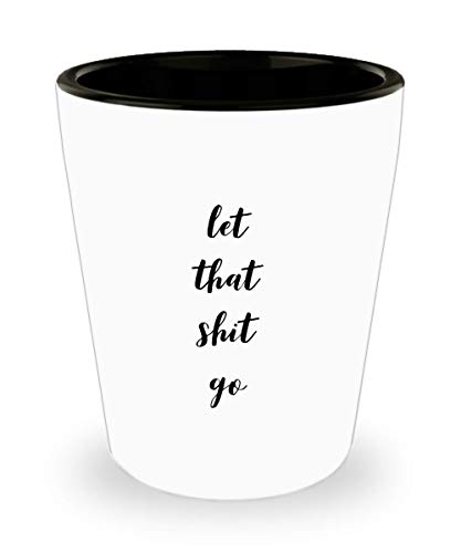 Funny Let That Shit Go Shot Glass Unique Ceramic Novelty Idea 1.4 Oz Birthday Stocking Stuffer