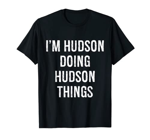 I'm Hudson Doing Hudson Things, Name Birthday T-Shirt
