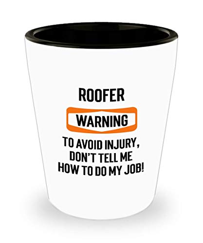 for Roofer Warning To Avoid Injury Dont Tell Me How to Do My Job Funny Witty Gag Ideas Drinking Shot Glass Shooter Birthday Stocking Stuffer