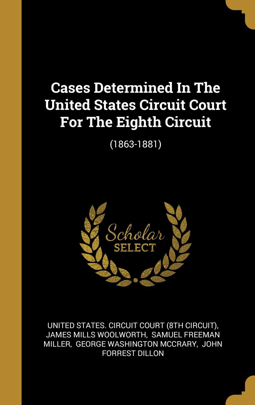 Cases Determined In The United States Circuit Court For The Eighth Circuit: (1863-1881)