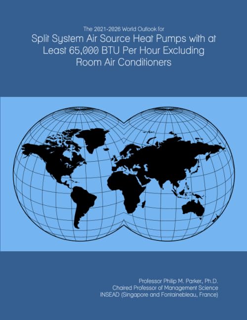 The 2021-2026 World Outlook for Split System Air Source Heat Pumps with at Least 65,000 BTU Per Hour Excluding Room Air Conditioners