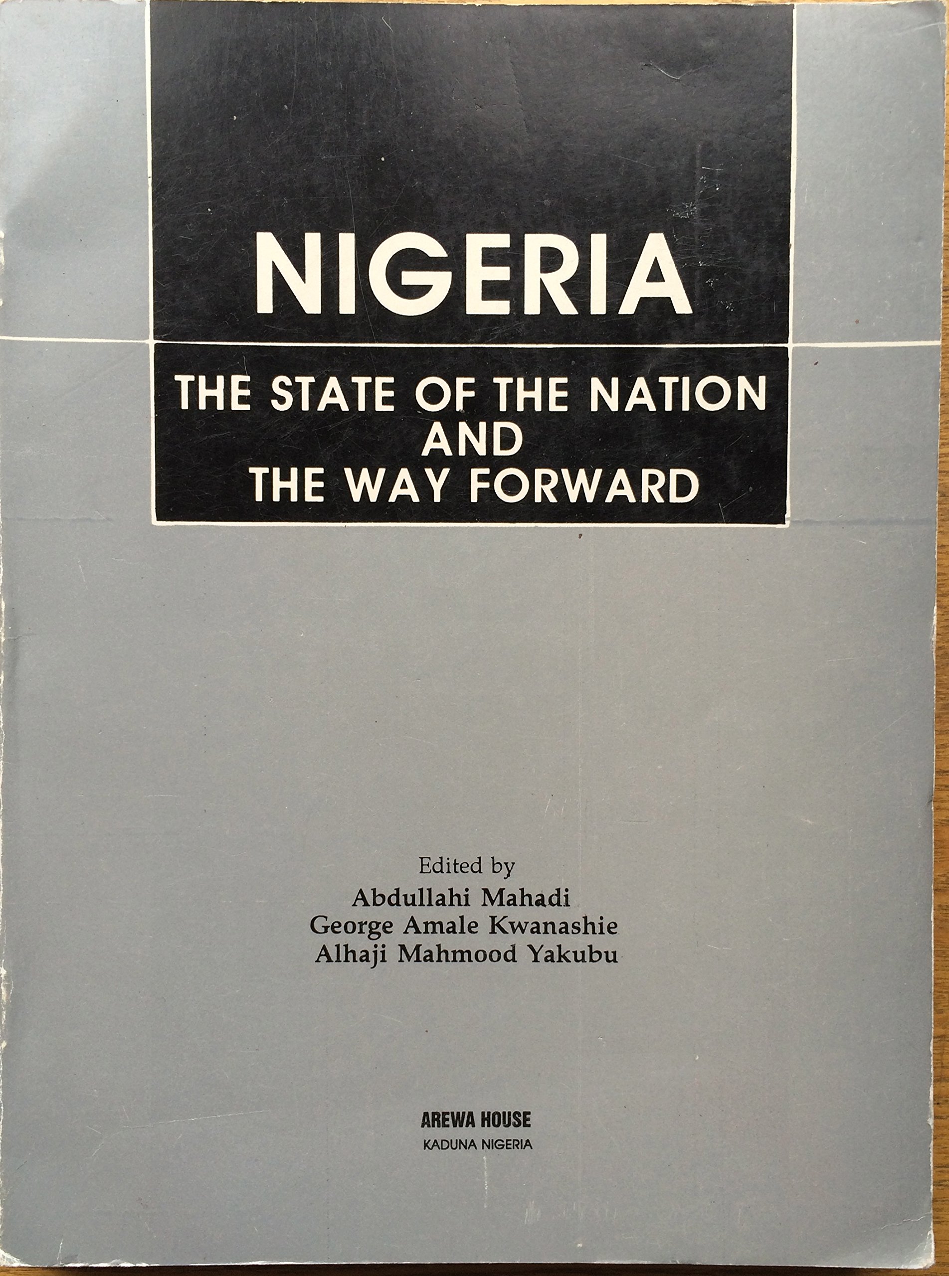 Nigeria: The state of the nation and the way forward : proceedings of the national workshop organised by Arewa House, Kaduna, Centre for Historical ... Bello University, Zaria, 2-3 February, 1994
