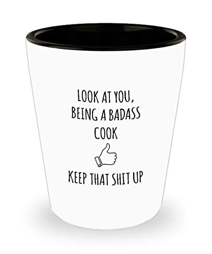For Cook Look At You Being A Badass Cook Keep That Shit Up Funny Gag Ideas Drinking Shot Glass Shooter Birthday Stocking Stuffer