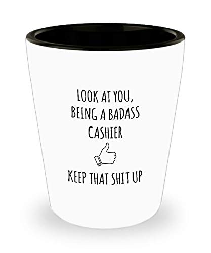 For Cashier Look At You Being A Badass Cashier Keep That Shit Up Funny Gag Ideas Drinking Shot Glass Shooter Birthday Stocking Stuffer