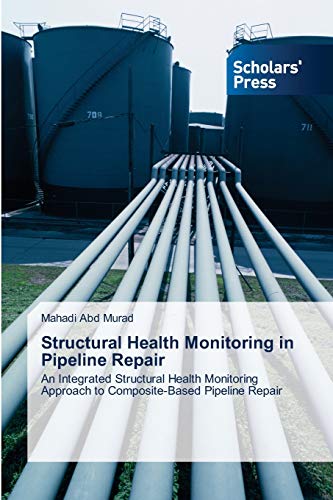 Structural Health Monitoring in Pipeline Repair: An Integrated Structural Health Monitoring Approach to Composite-Based Pipeline Repair