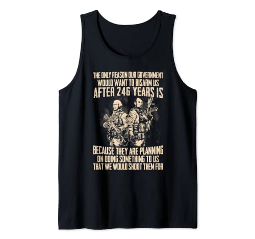 the only reason our government would want to disarm us after Tank Top
