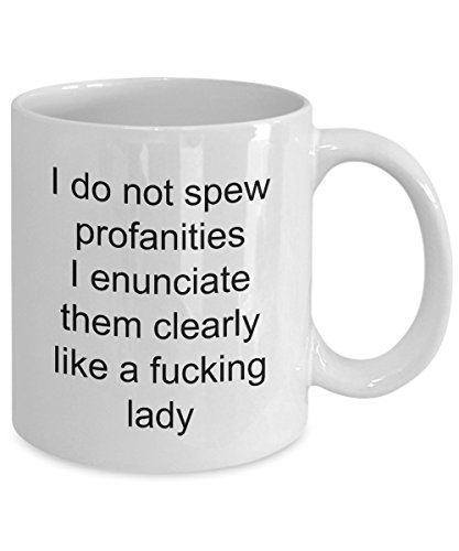 I Do Not Spew Profanities Fucking Lady, Funny Coffee Mug with Quote for Friends, Coworkers Men & Women Double Side Printed White Ceramic Coffee Cup 1