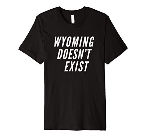 Wyoming Doesn't Exist Funny Conspiracy Theory Premium T-Shirt