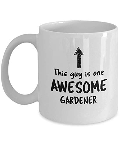 Funny Mug For Gardener This Guy Is One Awesome Gardener Men Inspirational Cute Novelty Mug Ideas Coffee Mug Tea Cup